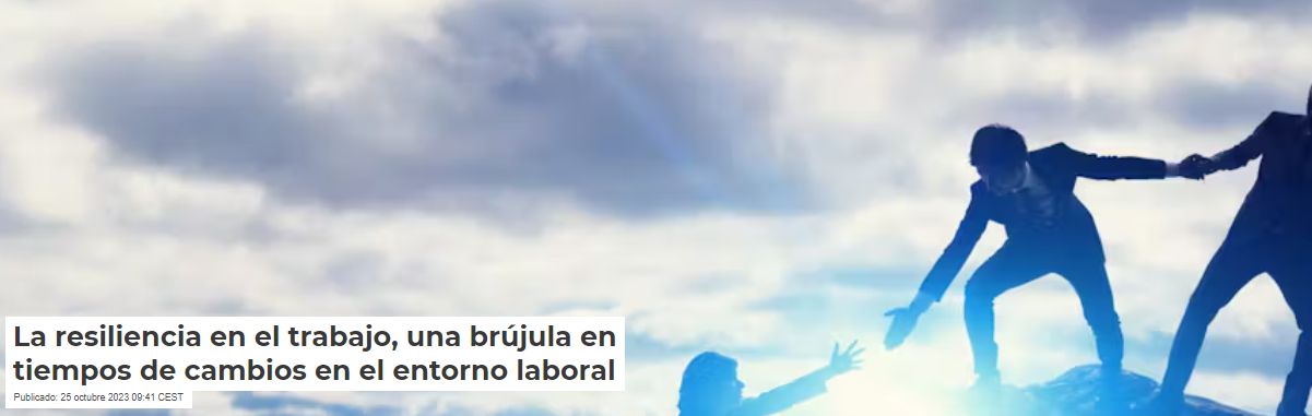 Nos publican el artículo «La resiliencia en el trabajo, una brújula en tiempos de cambios en el ...